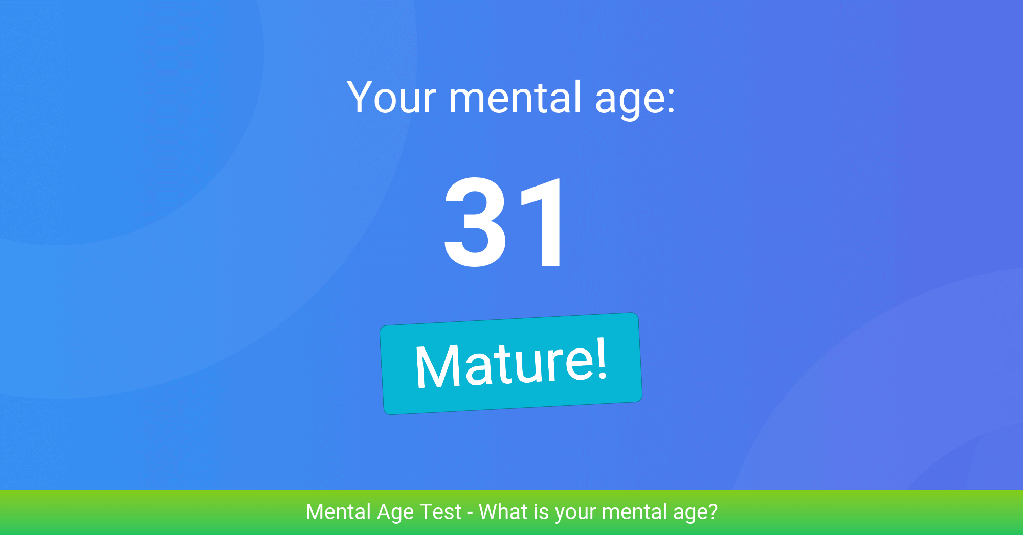 My mental age: 31 - Mature! What is your mental age?